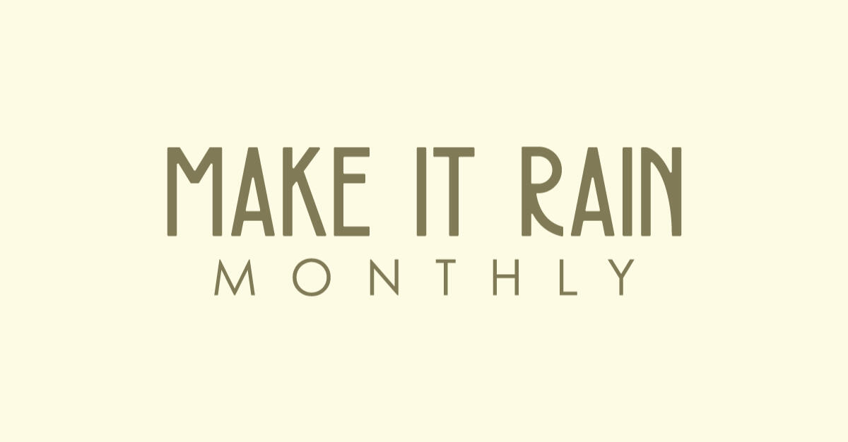 Make It Rain Monthly